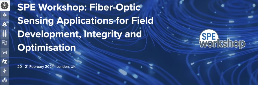 SPE Workshop: Fiber-Optic Sensing Applications for Field Development, Integrity and Optimisation ...